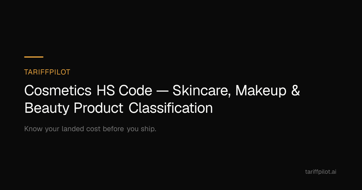 Cosmetics HS Code (2026) — Skincare + Makeup Duty | TariffPilot