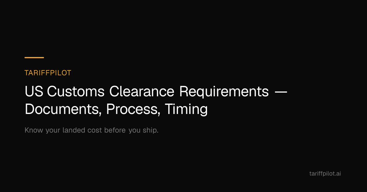 US Customs Clearance (2026) — Documents + Process | TariffPilot